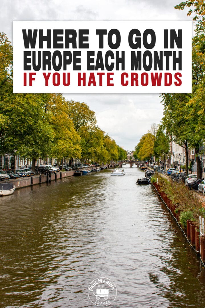 Where To Go In Europe Each Month (If You Hate Crowds)