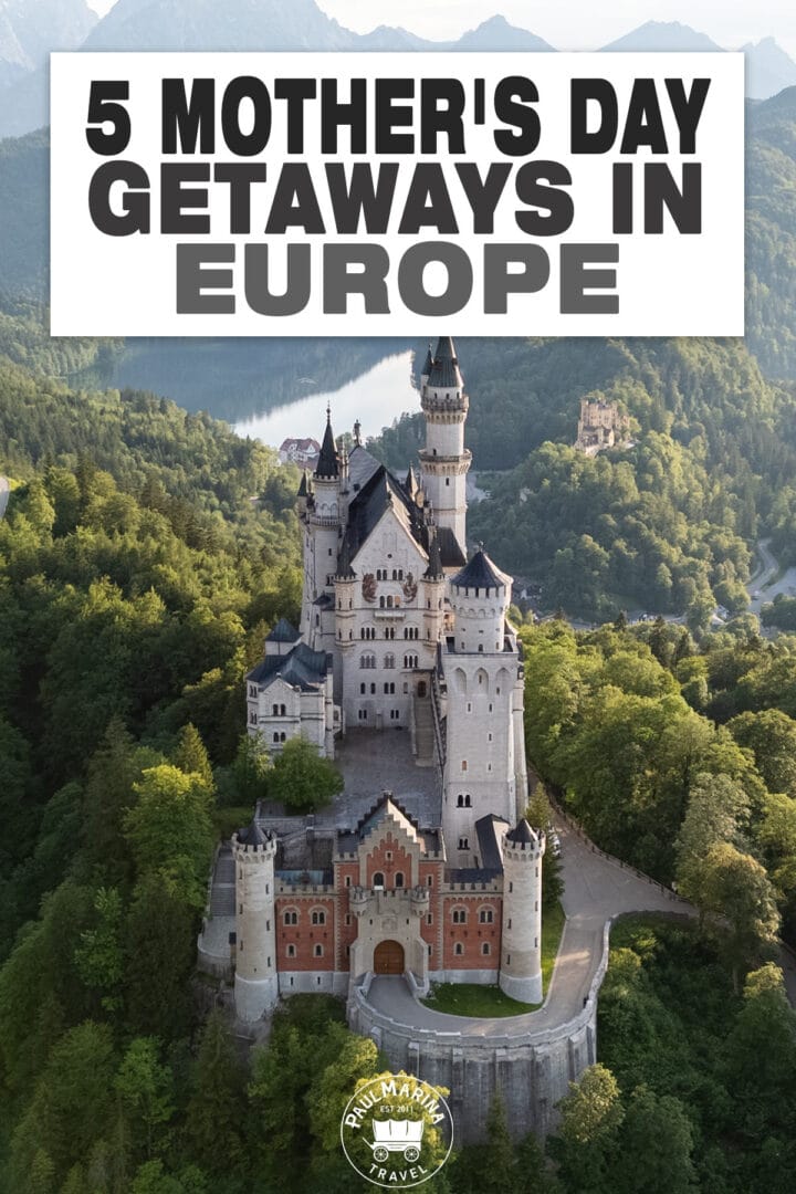 5 Unforgettable Mother's Day Getaways To Share Together In Europe
